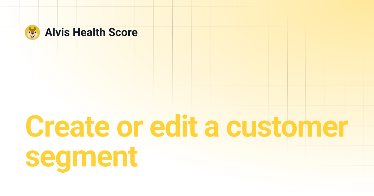 Create or edit a customer segment | Alvis Health Score